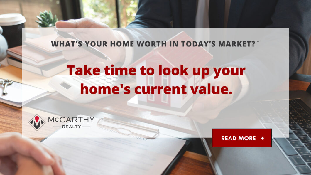 What’s your Home Worth in Today’s Market? - McCarthy Realty